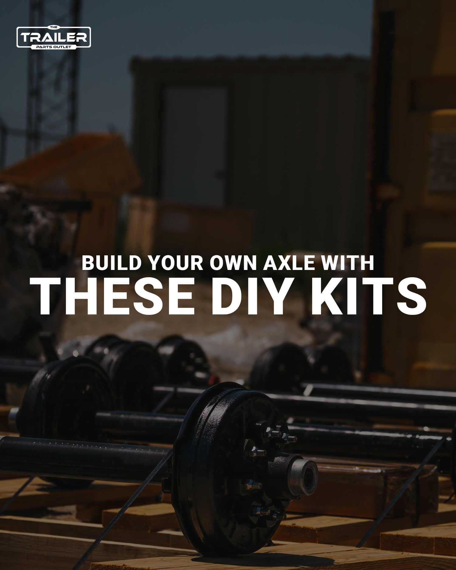 Build Your Own Axle with These DIY Kits | The Trailer Parts Outlet