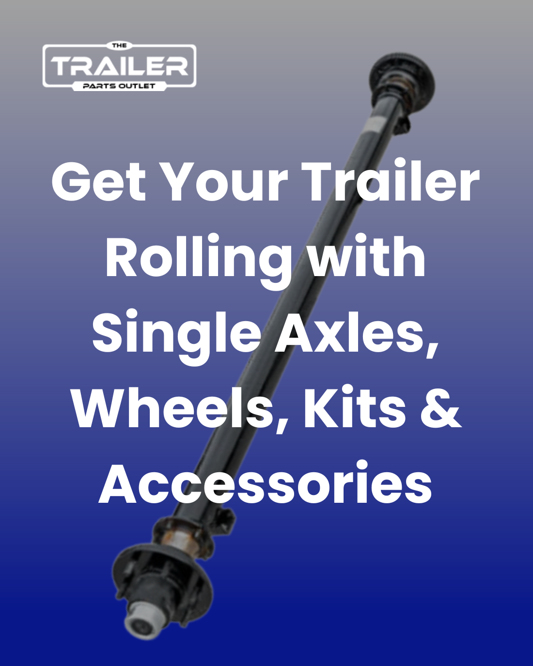 Get Your Trailer Rolling with Single Axles and Accessories