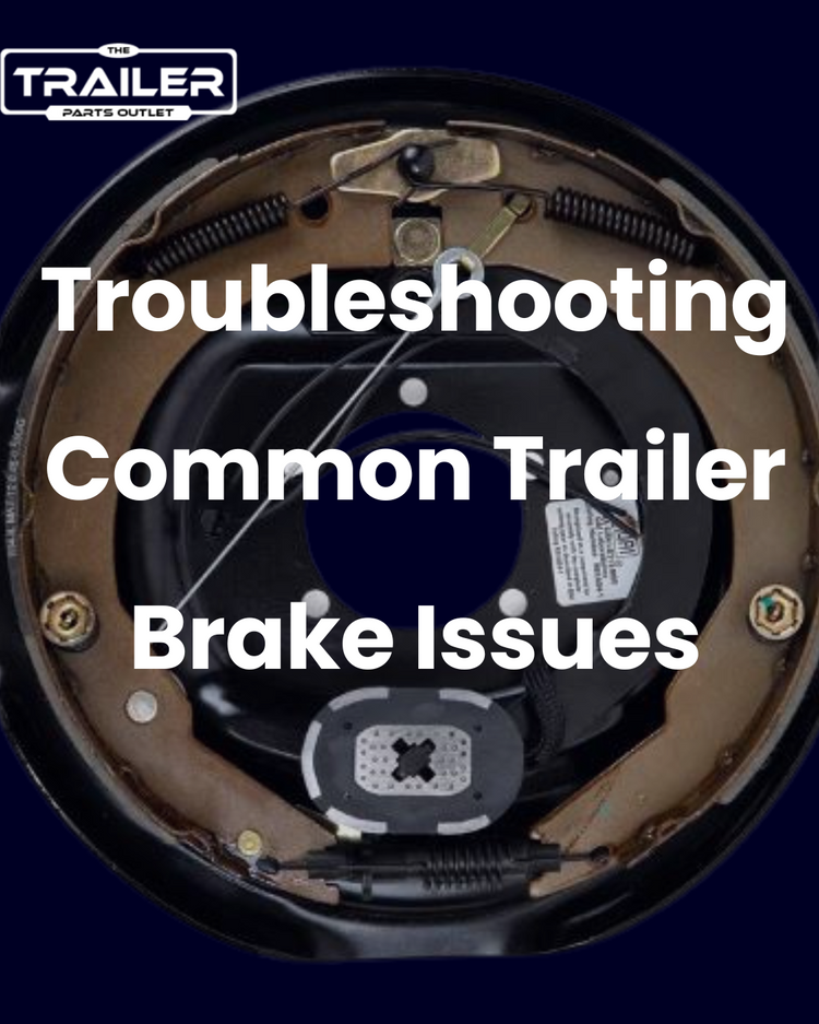 Troubleshooting Common Trailer Brake Issues | Trailer Parts